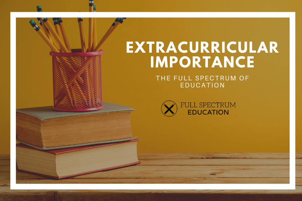Full Spectrum Education - The Importance of Extracurriculars